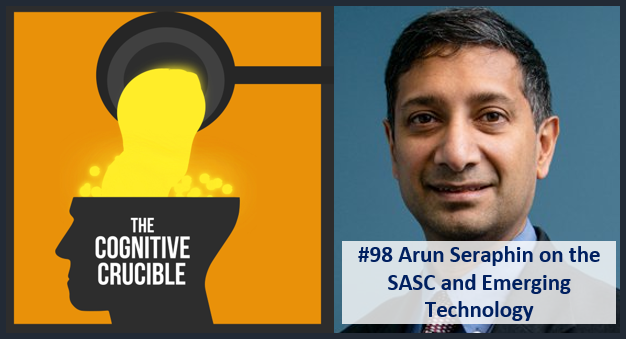The Cognitive Crucible Episode #98 Arun Seraphin on the SASC and ...