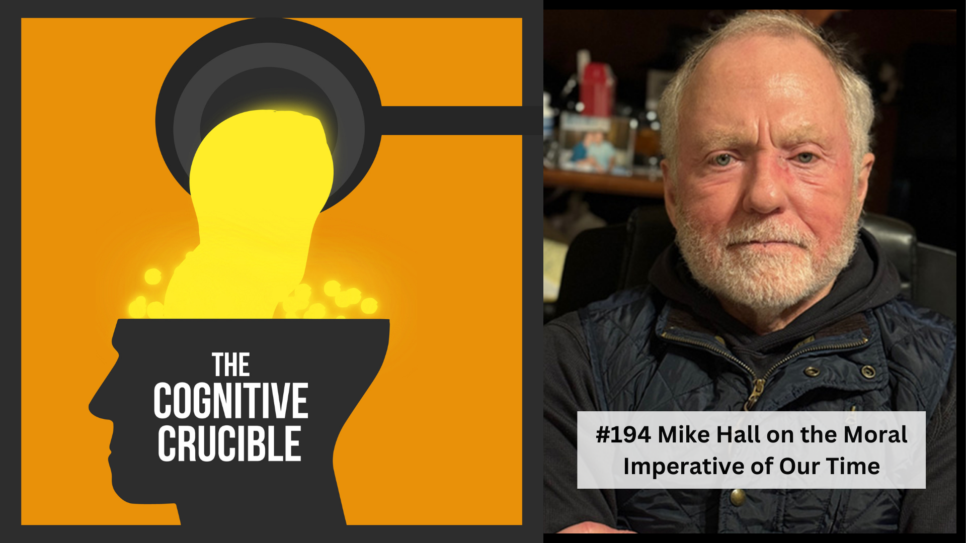 The Cognitive Crucible Episode #194 Mike Hall on the Moral Imperative ...